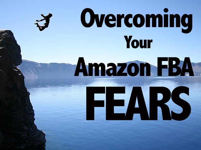 Overcoming Your Amazon FBA Fears - Full-Time FBA