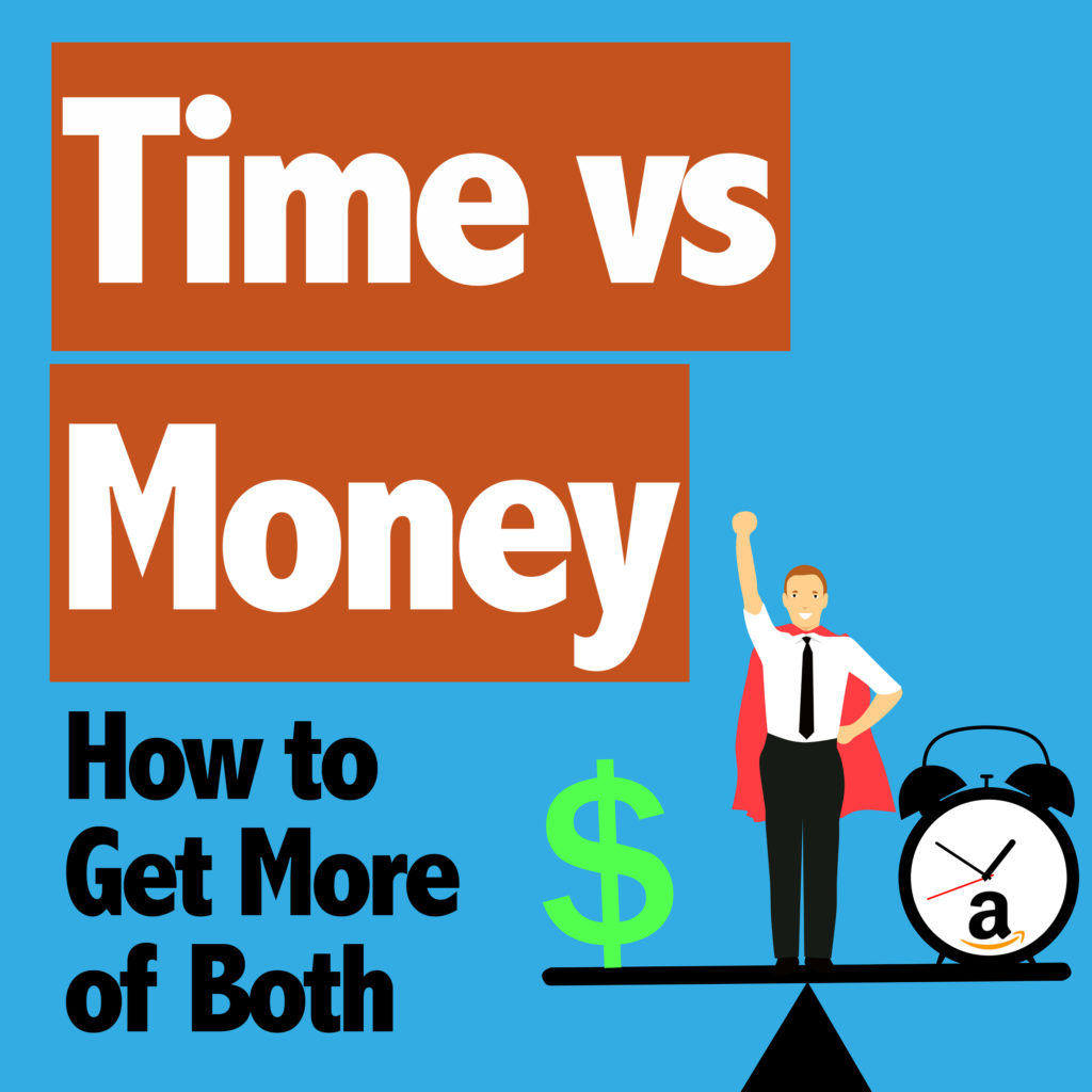 Time vs Money – How to Get More of Both - Full-Time FBA