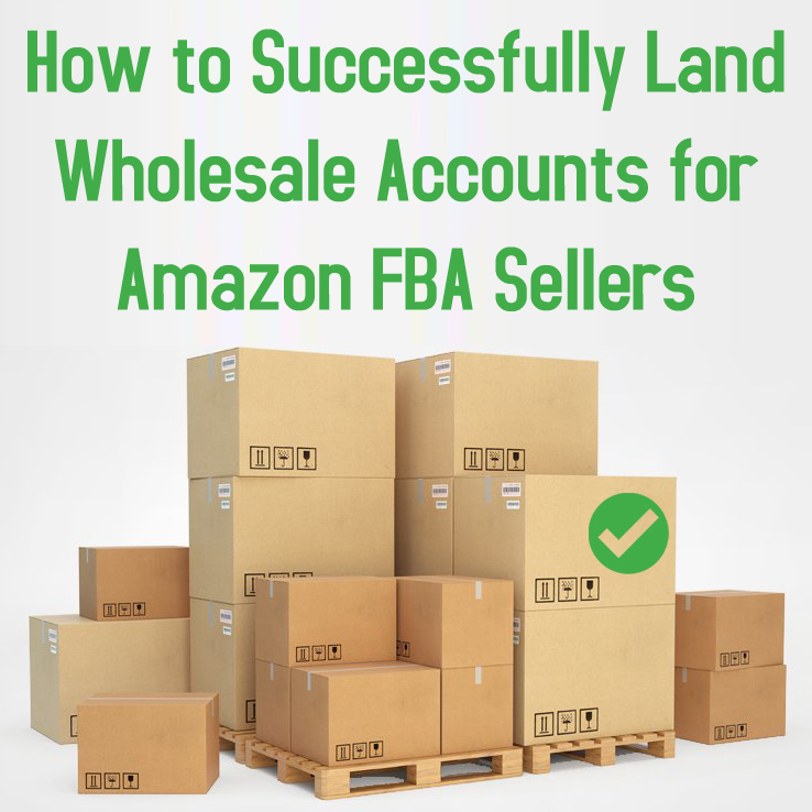 How to Successfully Land Wholesale Accounts for Amazon FBA Sellers ... How to Successfully Land Wholesale Accounts for Amazon FBA Sellers ...