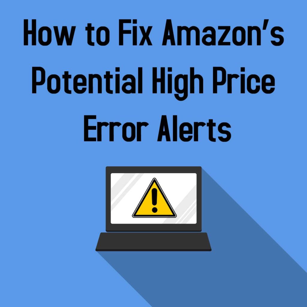 How to Fix Amazon’s Potential High Price Error Alerts - Full-Time FBA