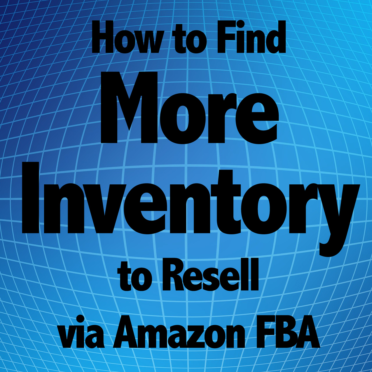 How to Find More Inventory to Resell via Amazon FBA - Full-Time FBA