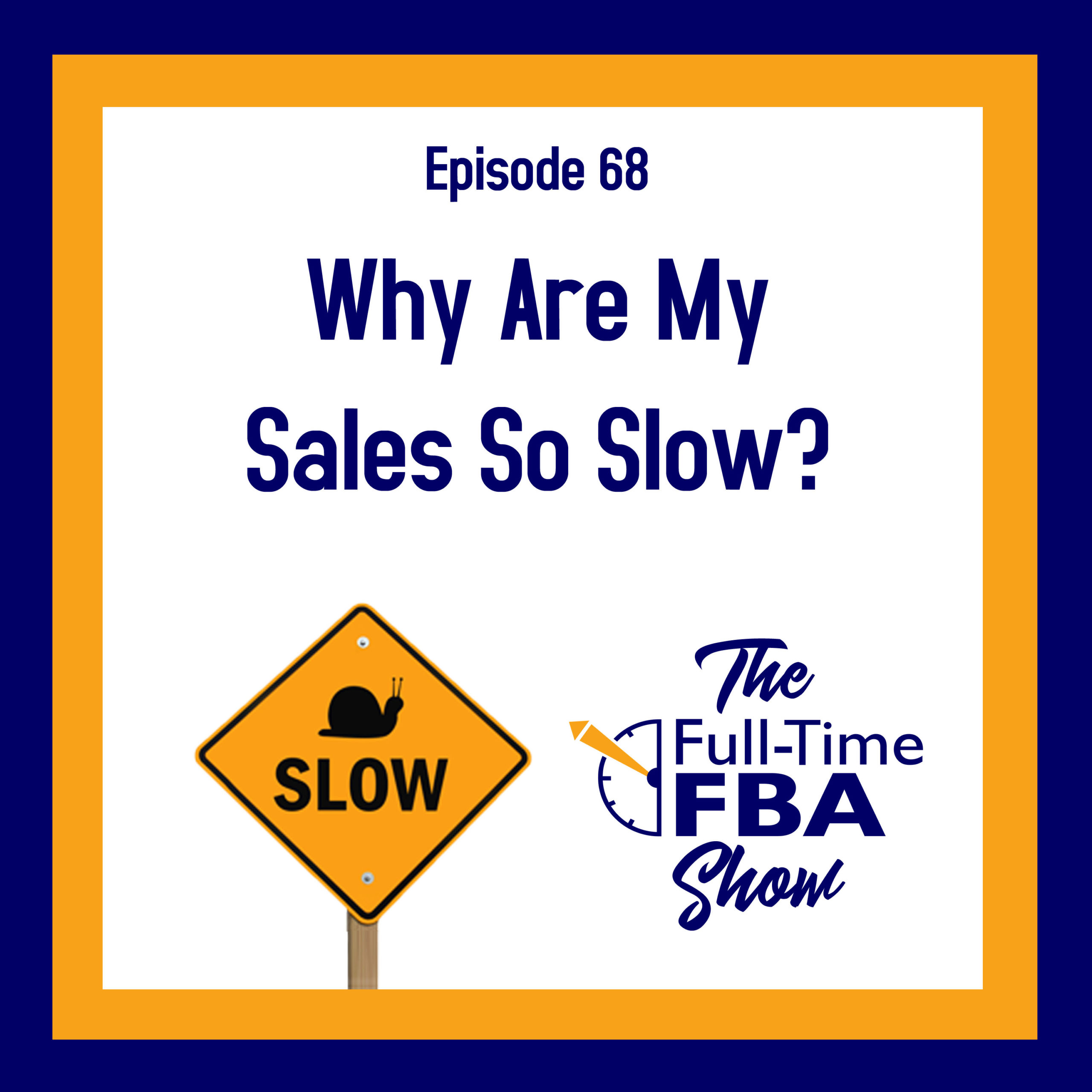 Podcast Episode 068 : Why Are My Sales So Slow? - Full-Time FBA