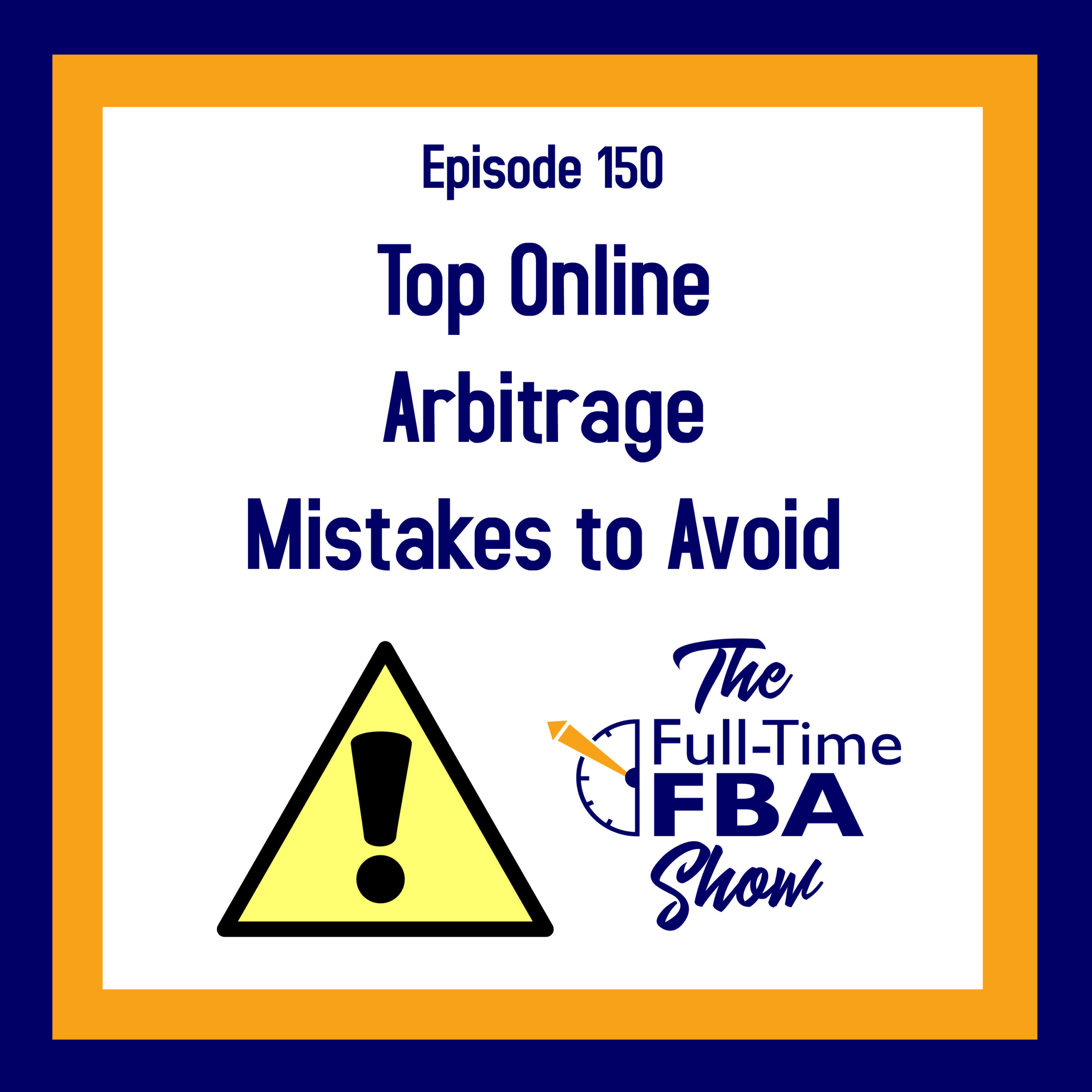 Podcast Episode 150 – Top Online Arbitrage Mistakes to Avoid - Full-Time FBA