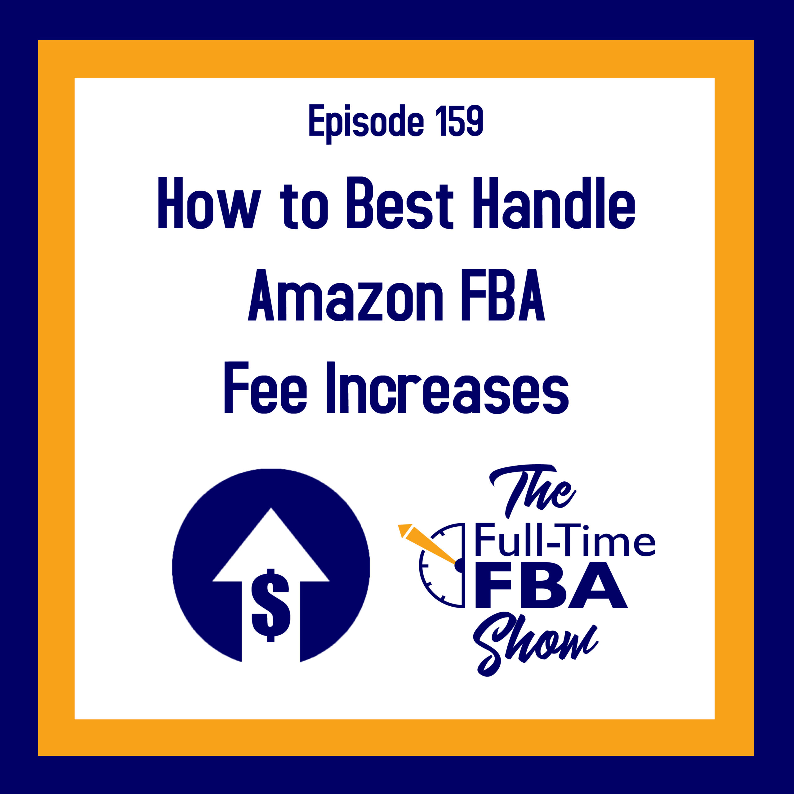 Podcast Episode 159 – How to Best Handle Amazon Fee Increases - Full-Time FBA