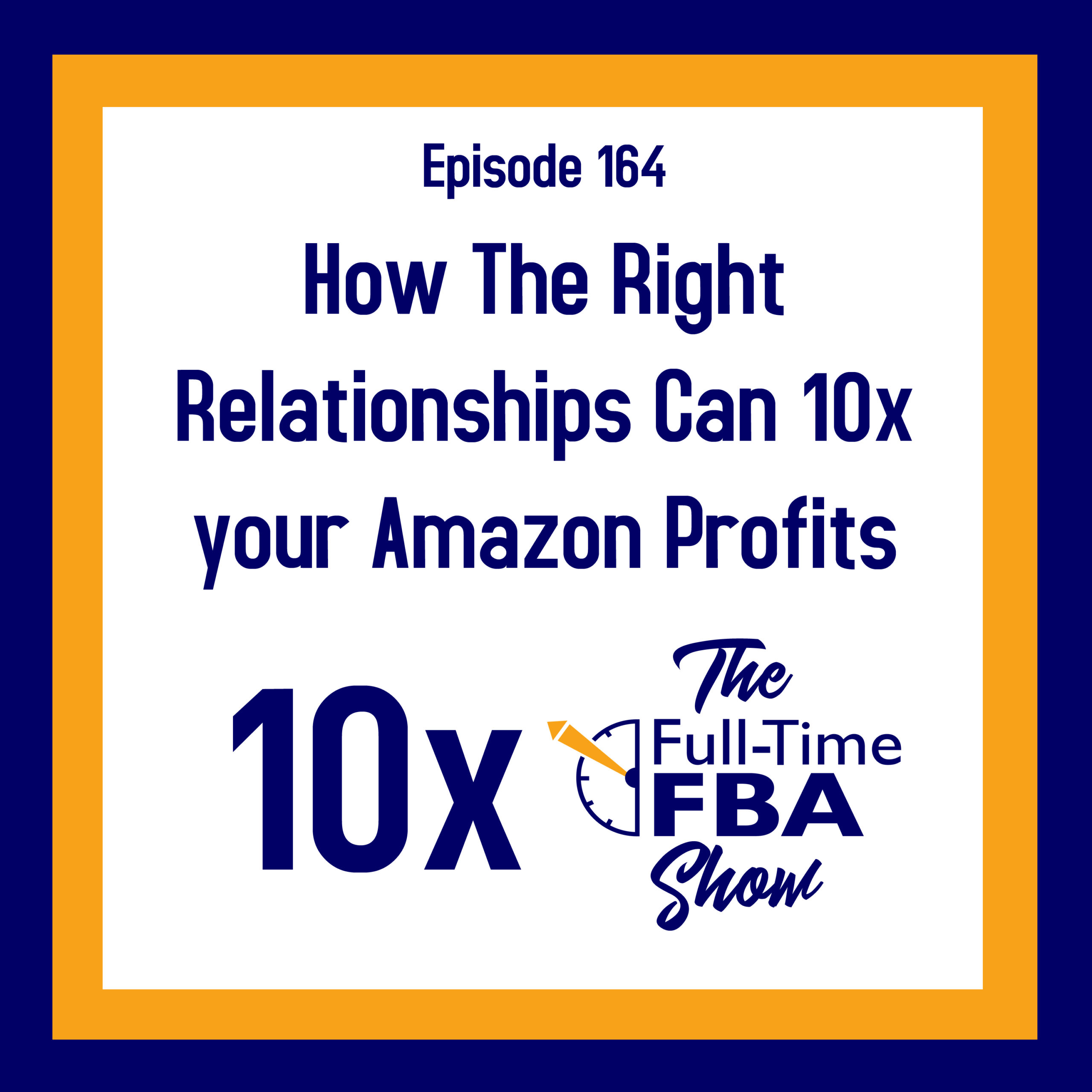 Podcast Episode 164 – How the Right Relationships Can 10x Your Amazon ...