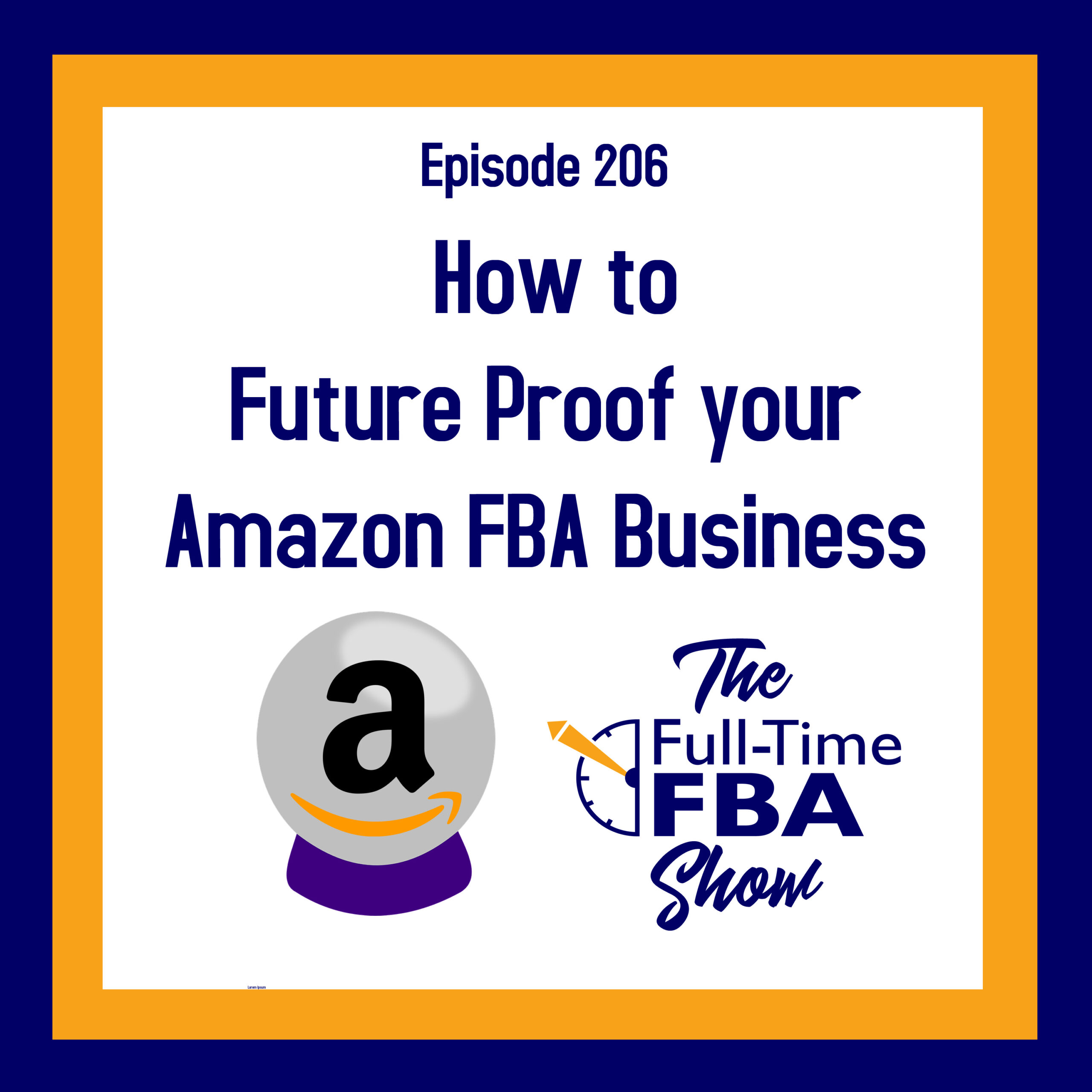 Podcast Episode 206 – How to Future Proof your Amazon FBA Business - Full-Time FBA