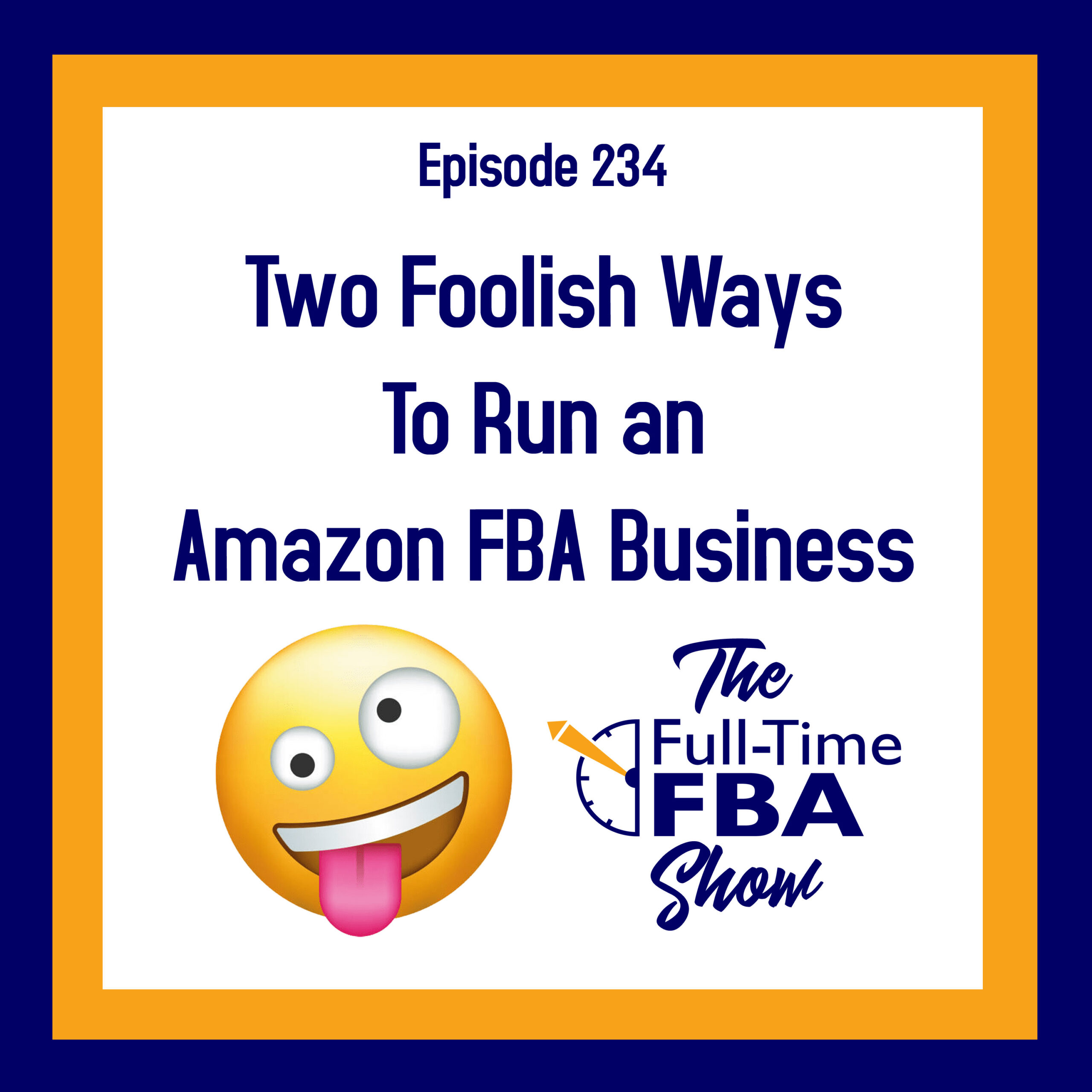 Podcast Episode 234 – Two Foolish Ways to Run an Amazon FBA Business ...
