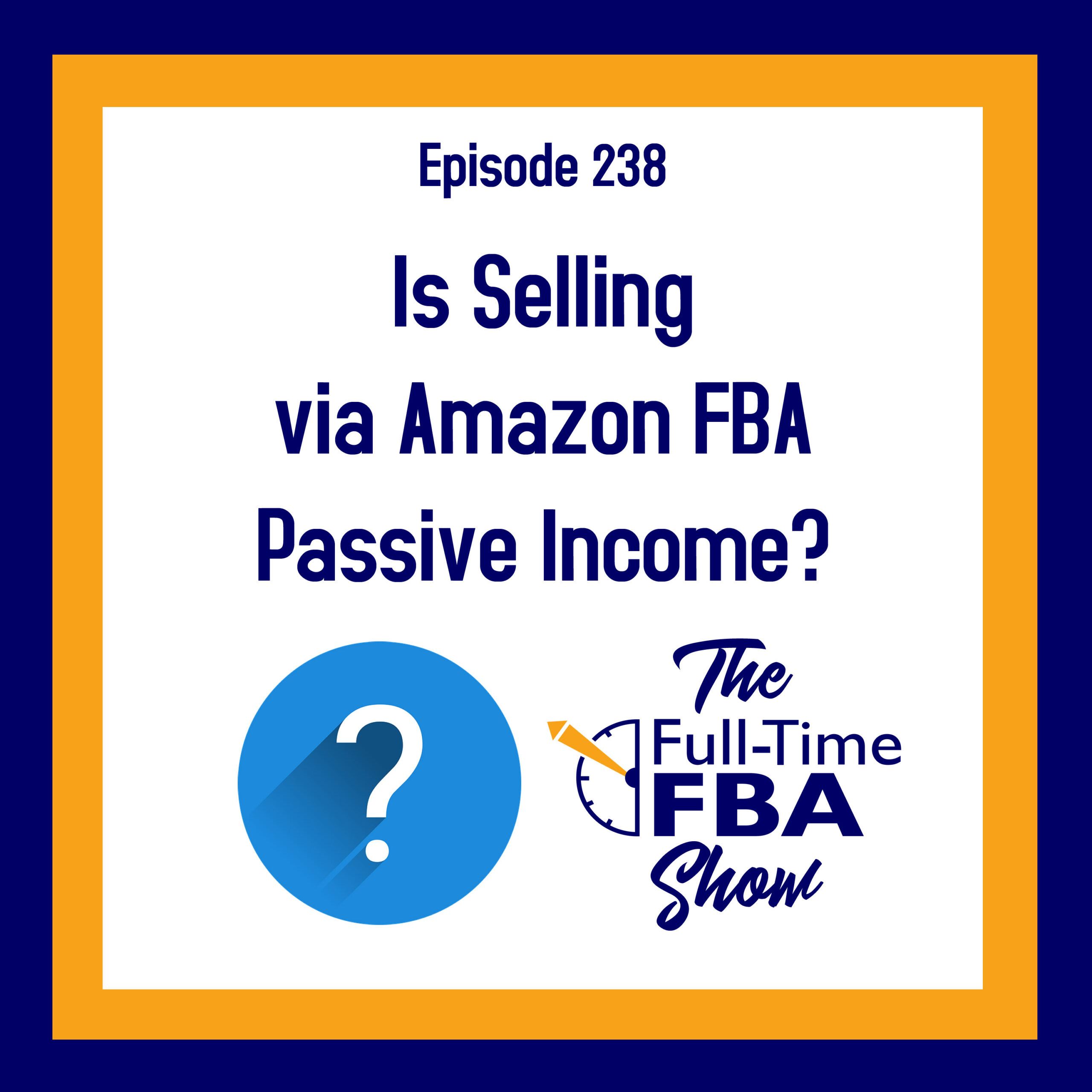 Podcast Episode 238 – Is Selling via Amazon FBA Passive Income? - Full ...