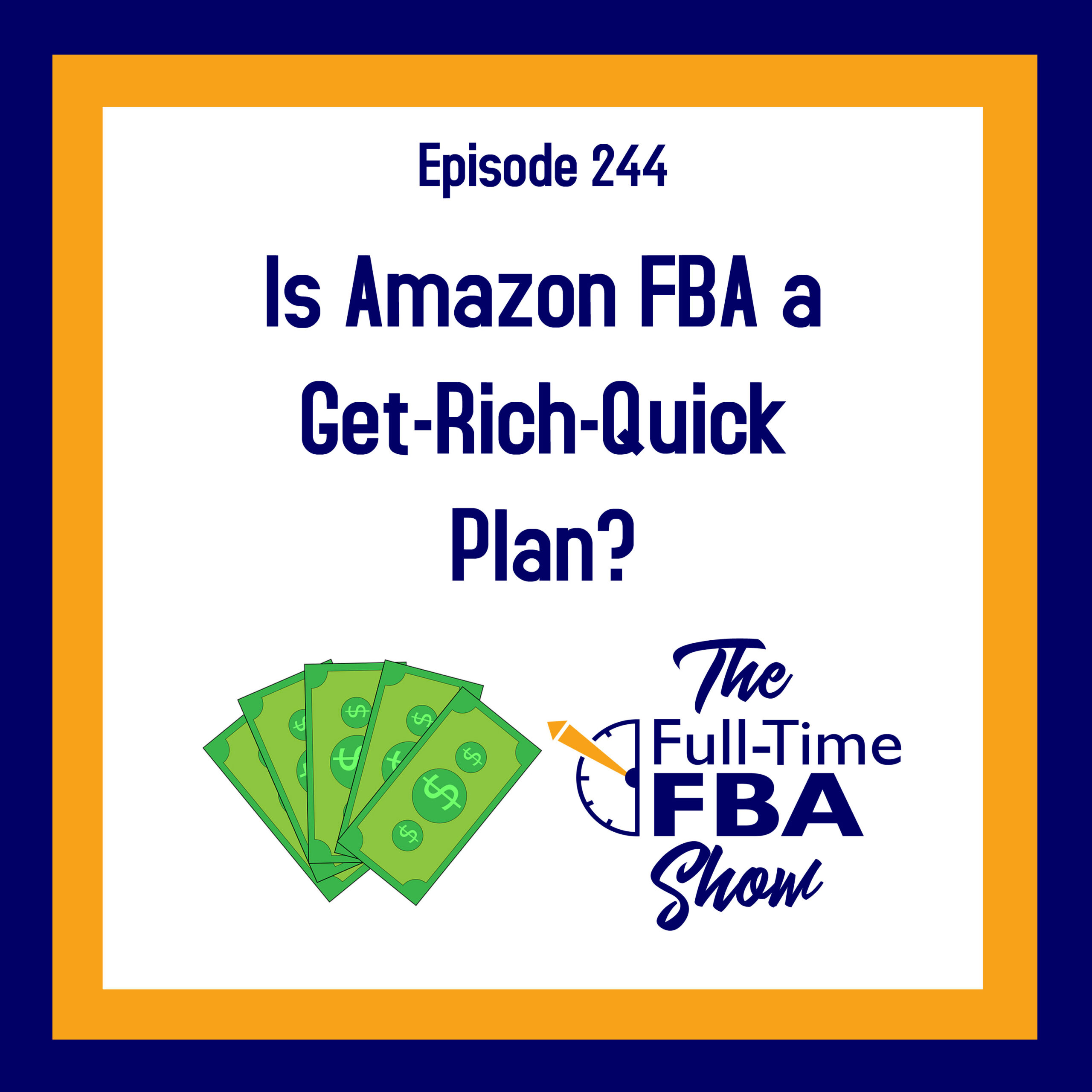 Podcast Episode 244 – Is Amazon FBA a Get-Rich-Quick Plan? - Full-Time FBA