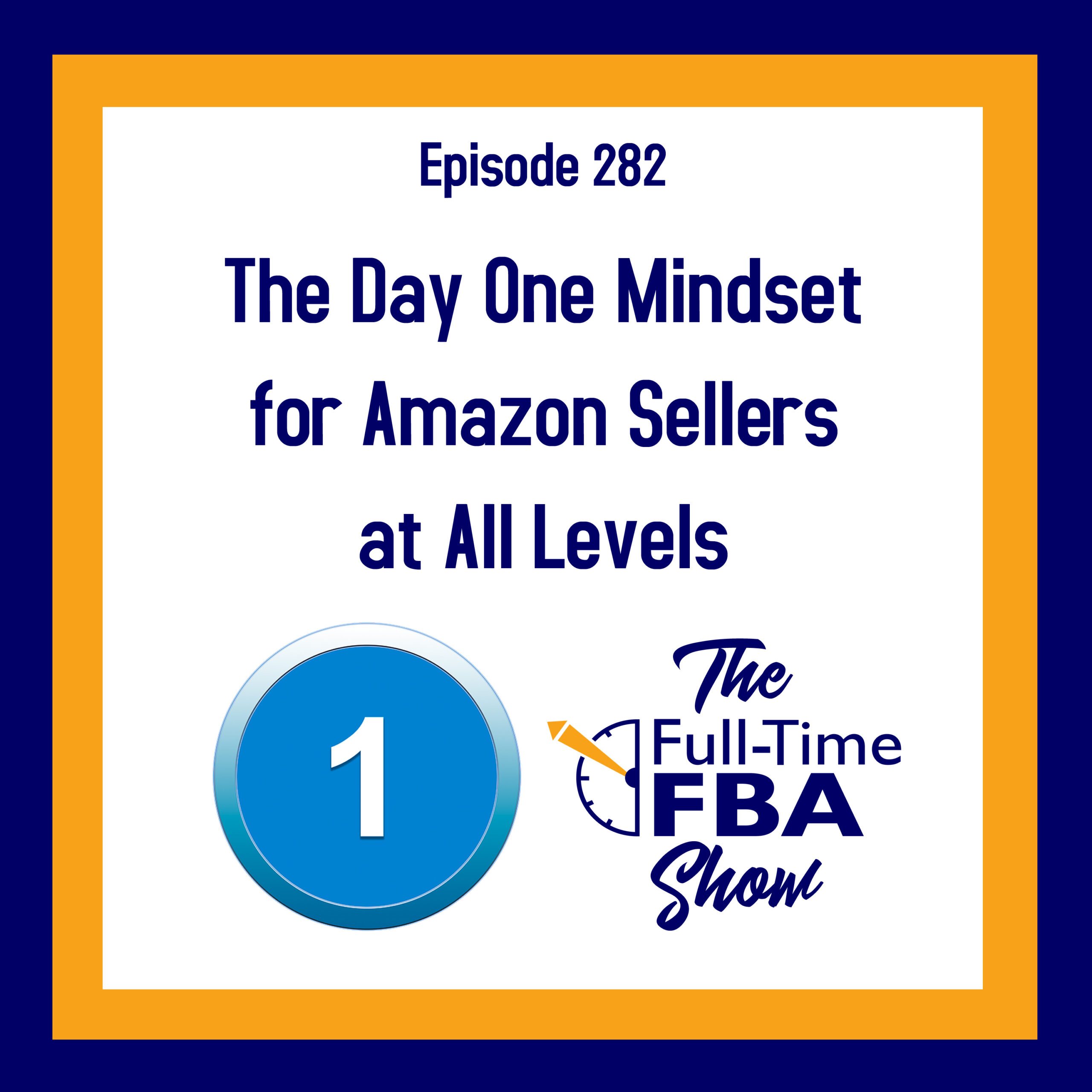 Podcast Episode 282 – Day One Mindset for Amazon Sellers at All Levels ...