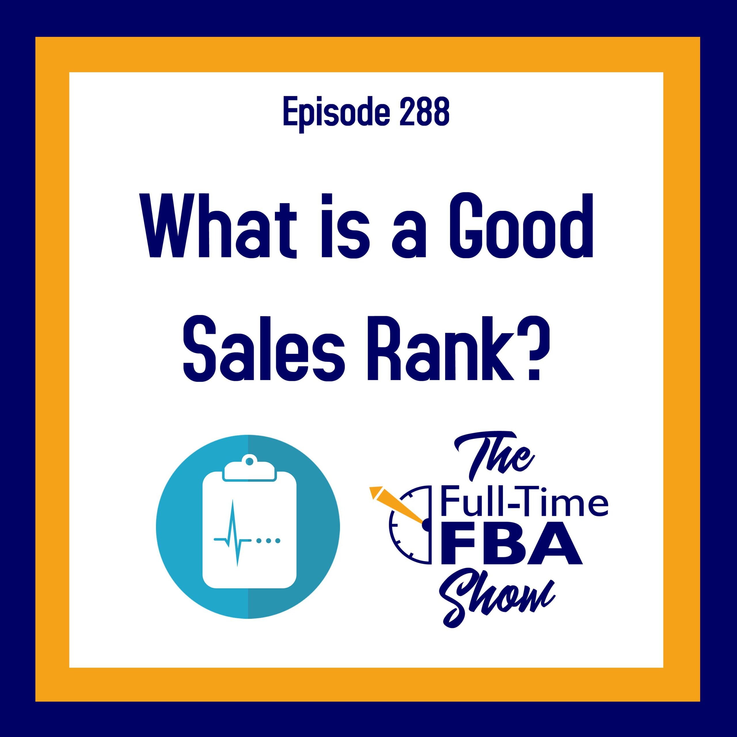 Podcast Episode 288 – What is a Good Sales Rank? - Full-Time FBA