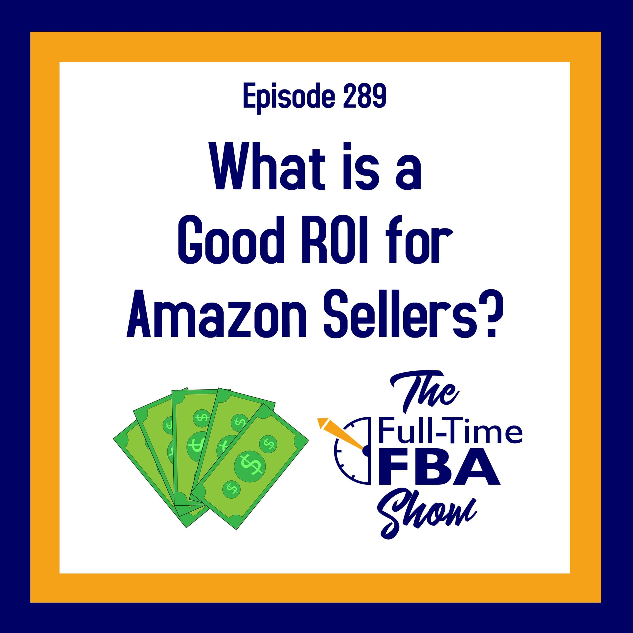 Podcast Episode 289 – What is a Good ROI for Amazon Sellers? - Full ...